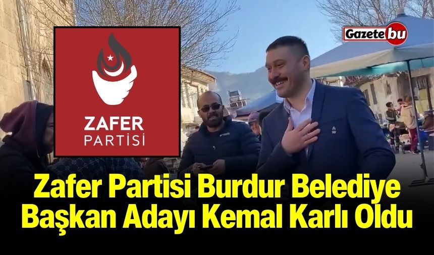 Zafer Partisi Burdur Belediye Başkan Adayı Kemal Karlı Oldu Zafer Partisi Burdur Belediye Başkan Adayı Kemal Karlı Oldu